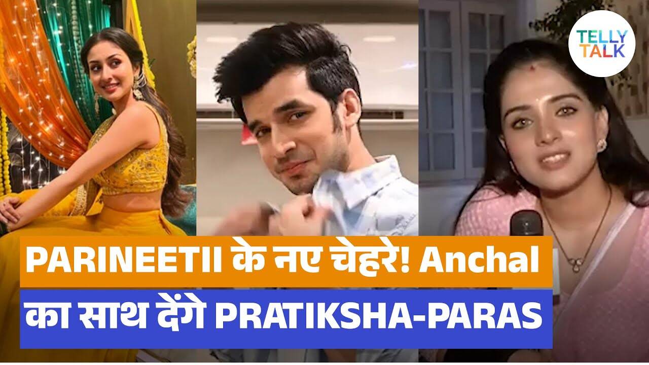 Paras Kalnawat And Pratiksha Honmukhe Joins Aanchal Sahu For Parineetii ...
