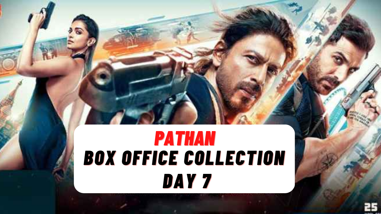 Pathan Box Office Collection Day 7: Bollywood Actor Shah Rukh Khan ...